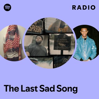 The Last Sad Song Radio | Spotify Playlist