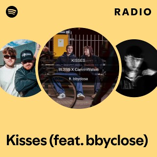 Kisses (feat. bbyclose) Radio - playlist by Spotify | Spotify