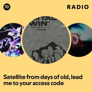Satellite from days of old, lead me to your access code Radio - playlist by Spotify | Spotify