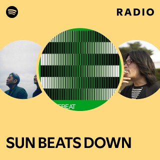SUN BEATS DOWN Radio - playlist by Spotify | Spotify
