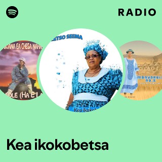 Kea ikokobetsa Radio - playlist by Spotify | Spotify