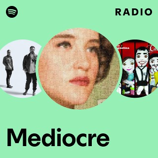 Mediocre Radio - playlist by Spotify | Spotify