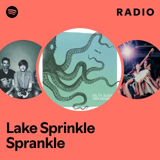 Lake Sprinkle Sprankle Radio - playlist by Spotify | Spotify