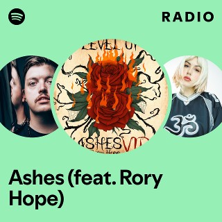 Ashes (feat. Rory Hope) Radio - playlist by Spotify | Spotify