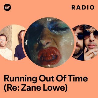 Running Out Of Time (Re: Zane Lowe) Radio | Spotify Playlist