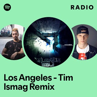 Los Angeles - Tim Ismag Remix Radio - playlist by Spotify | Spotify