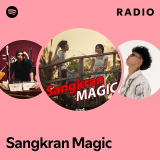 Sangkran Magic Radio - playlist by Spotify | Spotify