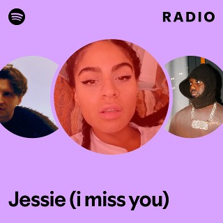 Jessie (i miss you) Radio | Spotify Playlist