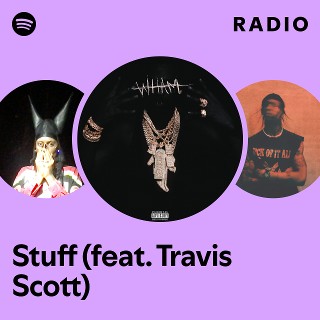 Stuff (feat. Travis Scott) Radio - playlist by Spotify | Spotify