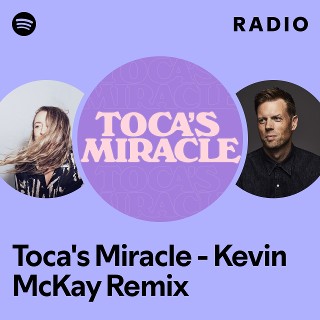 Toca's Miracle - Kevin McKay Remix Radio | Spotify Playlist
