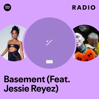 Basement (Feat. Jessie Reyez) Radio - playlist by Spotify | Spotify