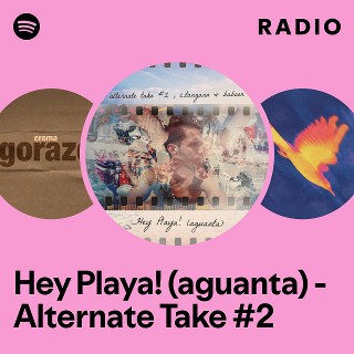 Hey Playa! (aguanta) - Alternate Take #2 Radio | Spotify Playlist