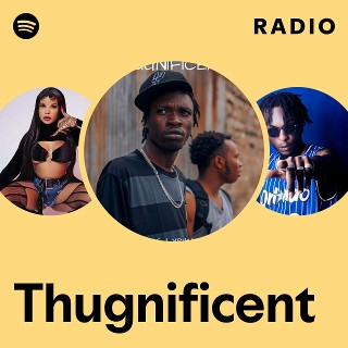 Thugnificent Radio | Spotify Playlist