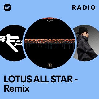 LOTUS ALL STAR - Remix Radio | Spotify Playlist