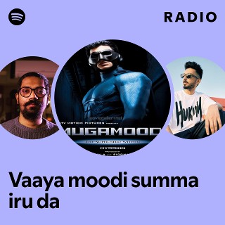 Vaaya moodi summa iru da Radio - playlist by Spotify | Spotify