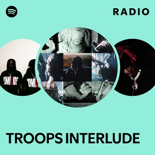 TROOPS INTERLUDE Radio - playlist by Spotify | Spotify