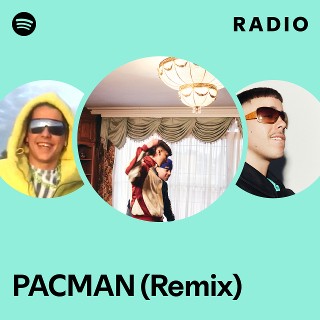PACMAN (Remix) Radio | Spotify Playlist