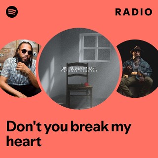 Don't you break my heart Radio | Spotify Playlist