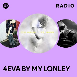 4EVA BY MY LONLEY Radio | Spotify Playlist