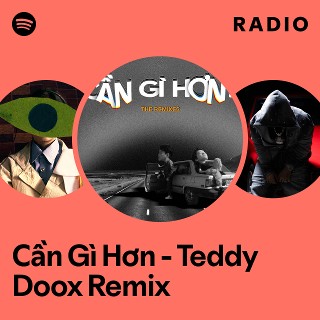 Cần Gì Hơn - Teddy Doox Remix Radio | Spotify Playlist