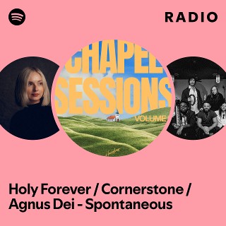 Holy Forever / Cornerstone / Agnus Dei - Spontaneous Radio | Spotify ...