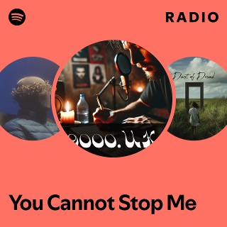 You Cannot Stop Me Radio | Spotify Playlist
