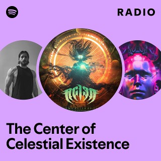 The Center of Celestial Existence Radio - playlist by Spotify | Spotify