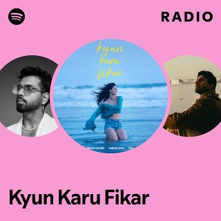 Kyun Karu Fikar Radio | Spotify Playlist