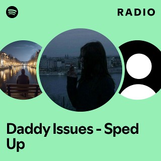 Daddy Issues - Sped Up Radio | Spotify Playlist
