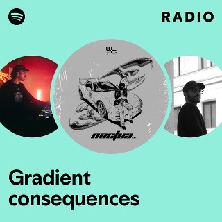 Gradient consequences Radio | Spotify Playlist