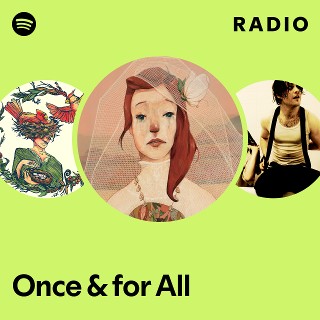 Once & for All Radio - playlist by Spotify | Spotify