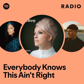 Everybody Knows This Ain't Right Radio - playlist by Spotify | Spotify