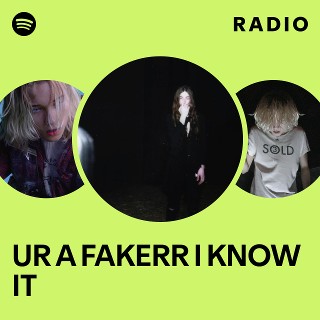 UR A FAKERR I KNOW IT Radio - playlist by Spotify | Spotify