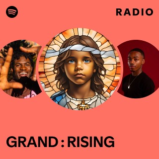 GRAND : RISING Radio - playlist by Spotify | Spotify