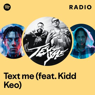 Text me (feat. Kidd Keo) Radio - playlist by Spotify | Spotify