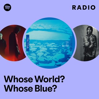 Whose World? Whose Blue? Radio | Spotify Playlist