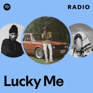 Lucky Me Radio - playlist by Spotify | Spotify