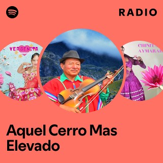 Aquel Cerro Mas Elevado Radio - playlist by Spotify | Spotify