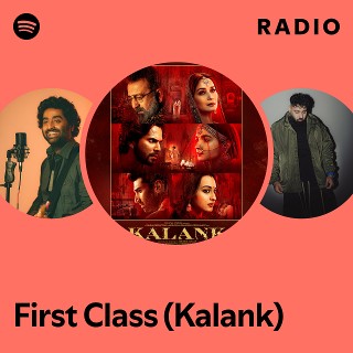 First Class (Kalank) Radio | Spotify Playlist