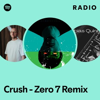 Crush - Zero 7 Remix Radio - playlist by Spotify | Spotify