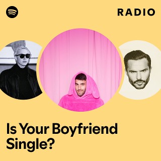 Is Your Boyfriend Single? Radio | Spotify Playlist