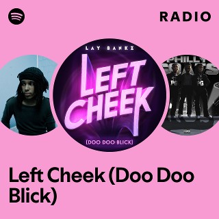 Left Cheek (Doo Doo Blick) Radio | Spotify Playlist