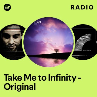 Take Me to Infinity - Original Radio | Spotify Playlist