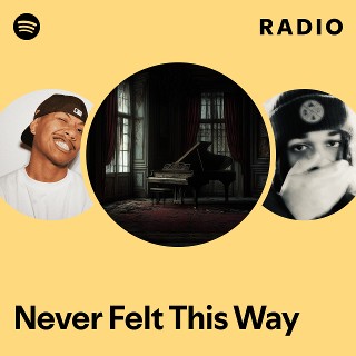 Never Felt This Way Radio | Spotify Playlist