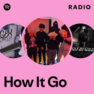 How It Go Radio | Spotify Playlist