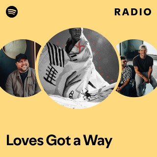 Loves Got a Way Radio | Spotify Playlist