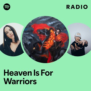 Heaven Is For Warriors Radio - playlist by Spotify | Spotify