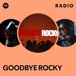 GOODBYE ROCKY Radio - playlist by Spotify | Spotify
