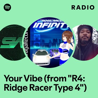 Your Vibe (from "R4: Ridge Racer Type 4") Radio | Spotify Playlist