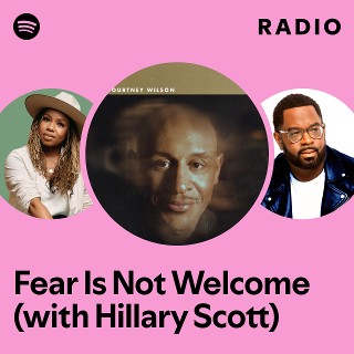 Fear Is Not Welcome (with Hillary Scott) Radio - playlist by Spotify ...